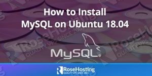 How to Install MySQL on Ubuntu 18.04 | RoseHosting