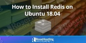 How To Install Redis on Ubuntu 18.04 | RoseHosting