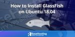 How to Install GlassFish on Ubuntu 18.04 | RoseHosting