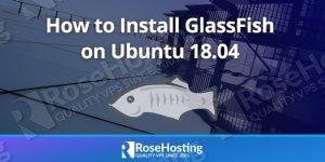 How to Install GlassFish on Ubuntu 18.04 | RoseHosting