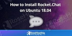 How to Install Rocket.Chat on Ubuntu 18.04 | RoseHosting