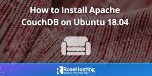 How to Install Apache CouchDB on Ubuntu 18.04 | RoseHosting