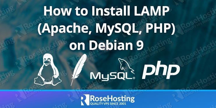 How to Install LAMP (Linux, Apache, MySQL, PHP) on Debian 9 - RoseHosting How to Install LAMP (Linux, Apache, MySQL, PHP) on Debian 9 - RoseHosting