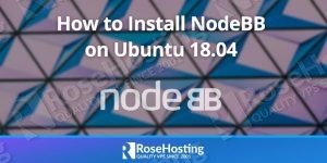 How to Install NodeBB on Ubuntu 18.04 | RoseHosting