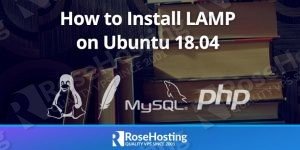 How to Install LAMP on Ubuntu 18.04 | RoseHosting