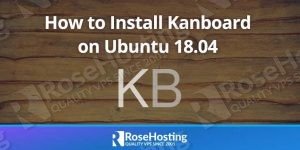 How to Install Kanboard on Ubuntu 18.04 | RoseHosting