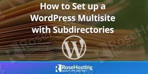 How to Set up WordPress Multisite with Subdirectories | RoseHosting