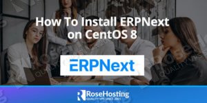 How To Install ERPNext on CentOS | RoseHosting Blog