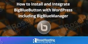 How to Install and Integrate BigBlueButton With WordPress | RoseHosting