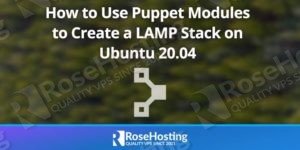 How to Use Puppet Modules to Create a LAMP Stack on Ubuntu 20.04 | RoseHosting