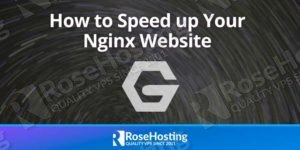 How to Speed up Your Nginx Website | RoseHosting