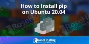 How to Install pip on Ubuntu 20.04 | RoseHosting