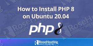 How to Install PHP 8.0 on Ubuntu 20.04 | RoseHosting