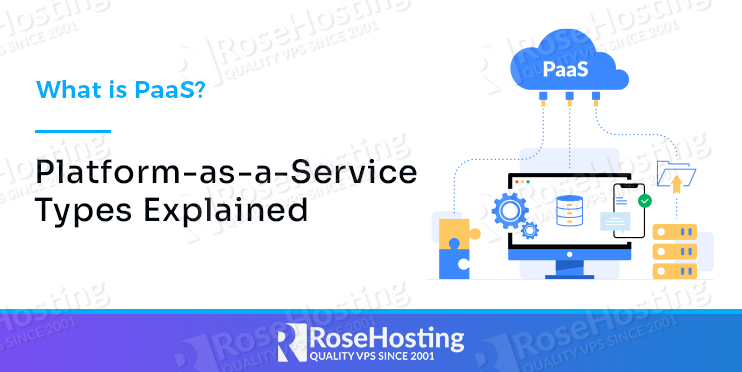 What is PaaS? Platform-as-a-Service Types Explained | RoseHosting