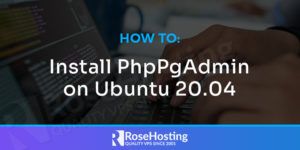 How To Install phpPgAdmin On Ubuntu 20.04 | RoseHosting