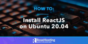 How to Install ReactJS on Ubuntu 20.04 | RoseHosting