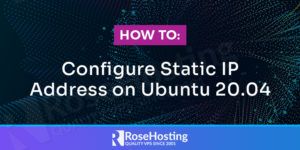 How to Configure Static IP Address on Ubuntu 20.04 | RoseHosting