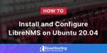 How to Install and Configure LibreNMS on Ubuntu 20.04 | RoseHosting