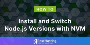 How to Install and Switch Node.js Versions with NVM | RoseHosting