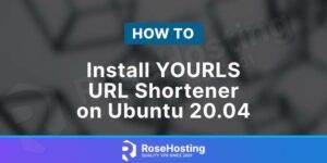 How to Install YOURLS URL Shortener on Ubuntu 20.04 | RoseHosting