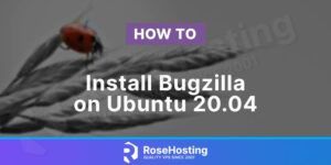How to Install Bugzilla on Ubuntu 20.04 | RoseHosting