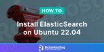 How to Install Elasticsearch on Ubuntu 22.04 - RoseHosting