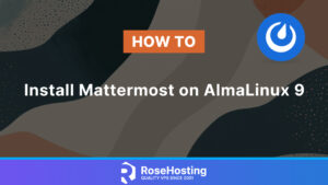 How to Install Mattermost on AlmaLinux 9 | RoseHosting