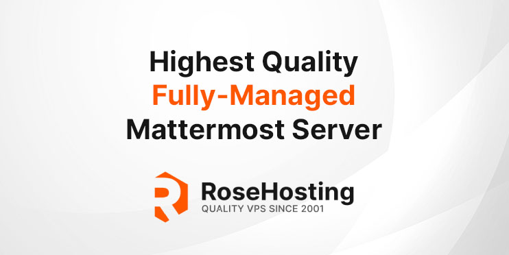 Mattermost Server: Get The Ultimate In Chat Privacy | RoseHosting